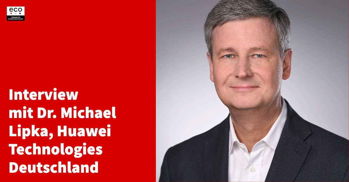 Interview mit Dr. Michael Lipka, Huawei Technologies Deutschland, zum ...